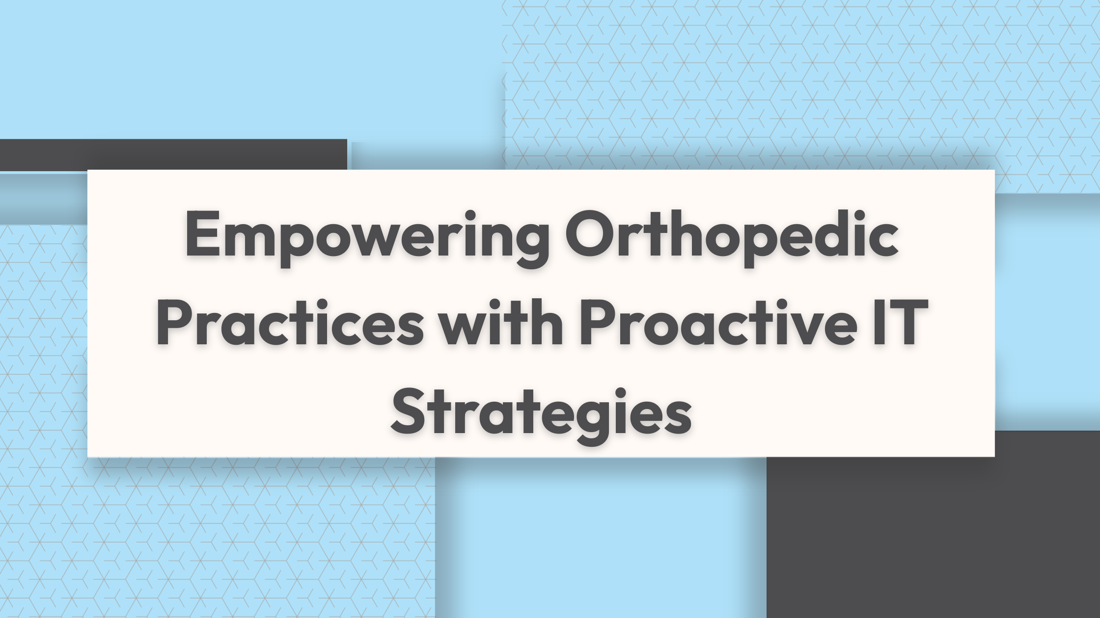 Empowering Orthopedic Practices with Proactive IT Strategies